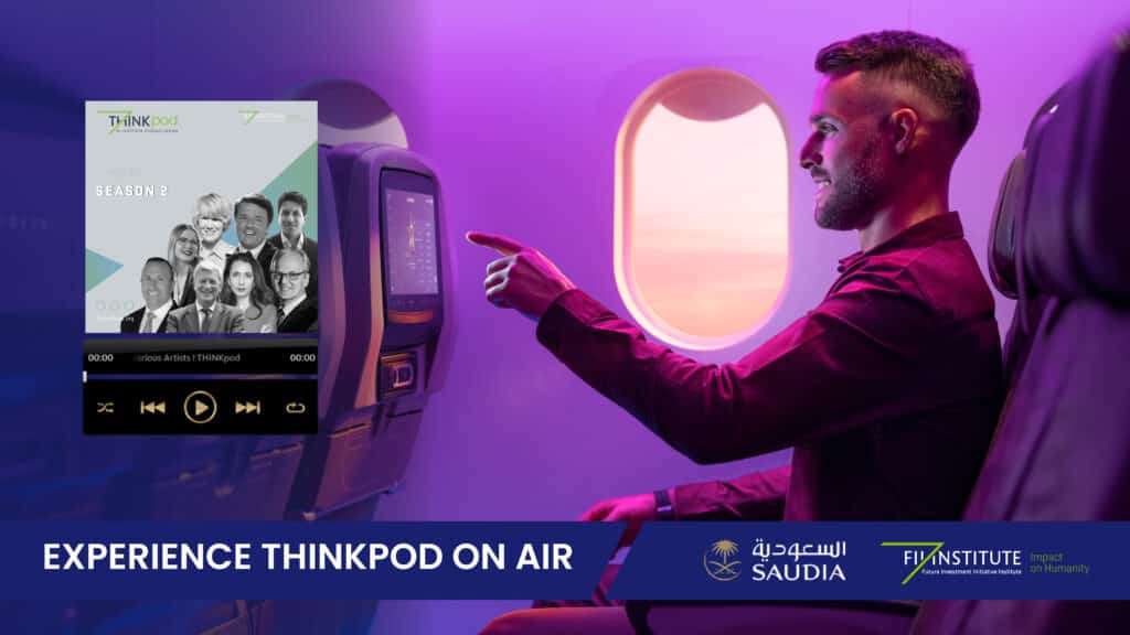 THINKpod Season 2 to be Streamed on board SAUDIA - FII Institute Site